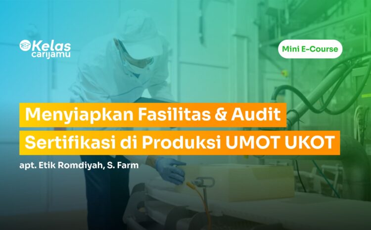 Menyiapkan Fasilitas dan Audit Sertifikasi di Produksi UMOT UKOT ...