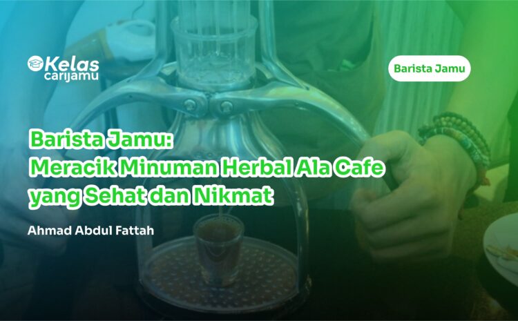 Barista Jamu: Meracik Minuman Herbal Ala Cafe yang Sehat dan Nikmat ...