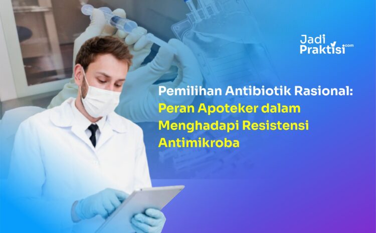 Pemilihan Antibiotik Rasional: Peran Apoteker dalam menghadapi ...