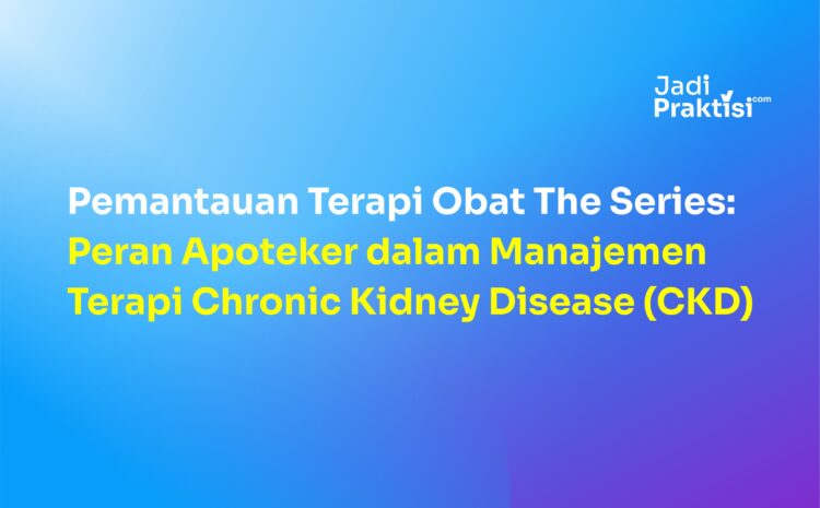 Pemantauan Terapi Obat The Series: Peran Apoteker dalam Manajemen Terapi Chronic Kidney Disease ...